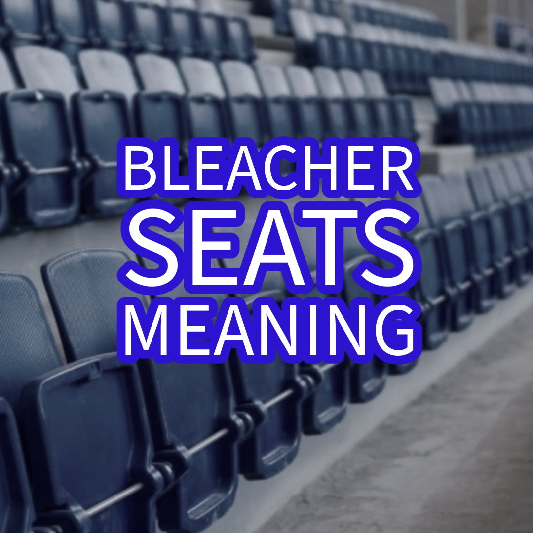 Bleacher Seats Meaning - Seatorium™